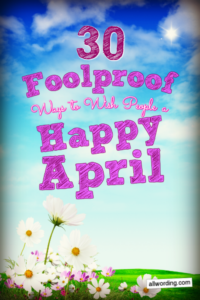 30 Foolproof Ways to Wish People a Happy April » AllWording.com