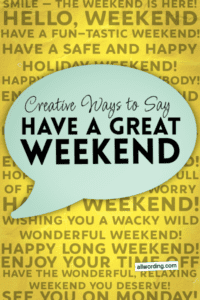 40 Creative Ways to Say Have a Great Weekend » AllWording.com